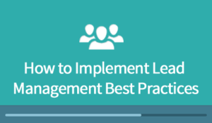 Webinar: How to Implement Lead Management Best Practices