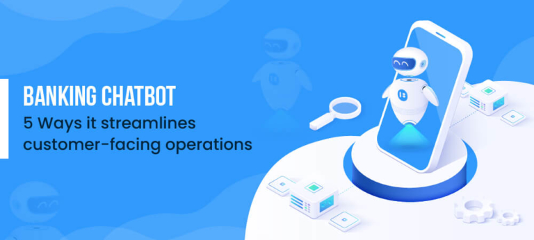 How Banking Chatbots Help Streamline Customer-facing Operations