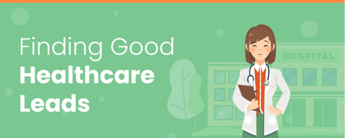 Healthcare Leads: 6 Ways To Find High Quality Ones