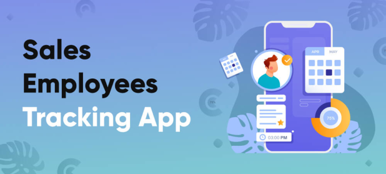 Sales Employee Tracking App: Key Features And Benefits
