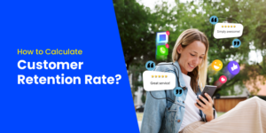 How To Calculate Customer Retention Rate? [Formula And Tips To Improve It]